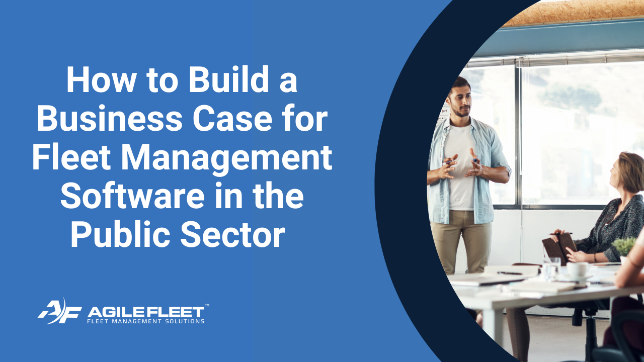 How to Build a Business Case for Fleet Management Software in the Public Sector